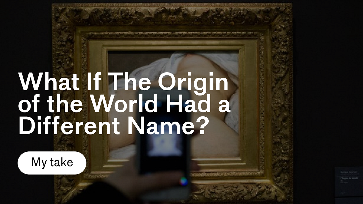 What If The Origin of the World Had a Different Name? | by Rudolf Mirz ...