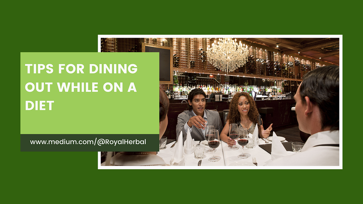 Tips for dining out while on a diet | by Royal Herbal | Medium