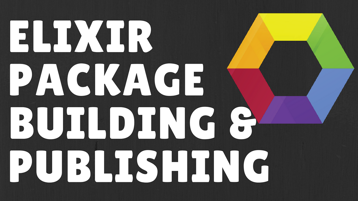 Build & Publish an Elixir Package |Hex.pm | by Malreddy Ankanna ...