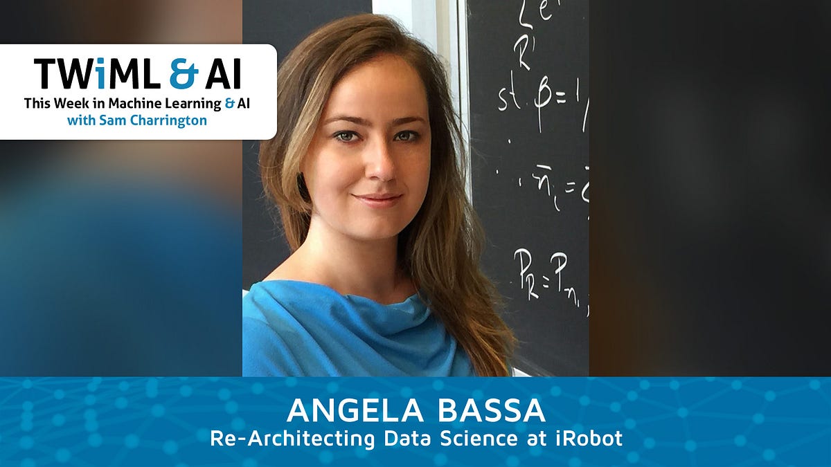 Re-Architecting Data Science at iRobot with Angela Bassa | by The TWIML ...