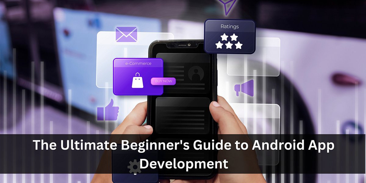 The Ultimate Beginner’s Guide to Android App Development | by Adarsh ...