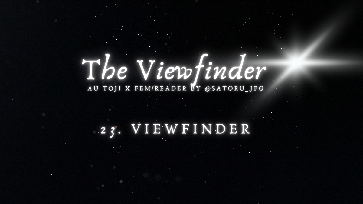 Viewfinder. The Viewfinder | Toji x Fem!Reader AU |… | by Yohan’s gf ...