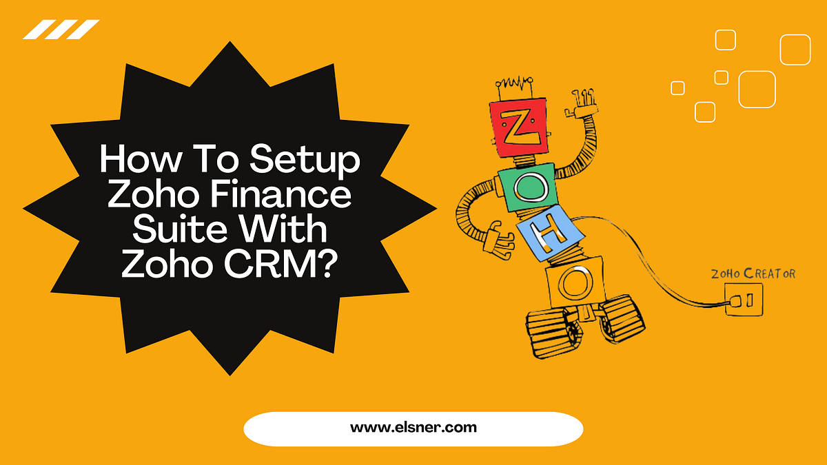 How To Setup Zoho Finance Suite With Zoho CRM? | by Elsner Technologies | Medium