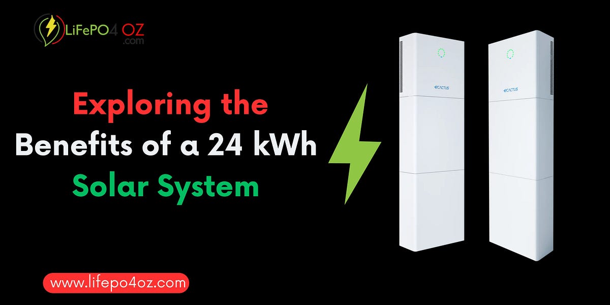 Exploring the Benefits of a 24 kWh Solar System | by LiFePO4 Oz | Jun ...