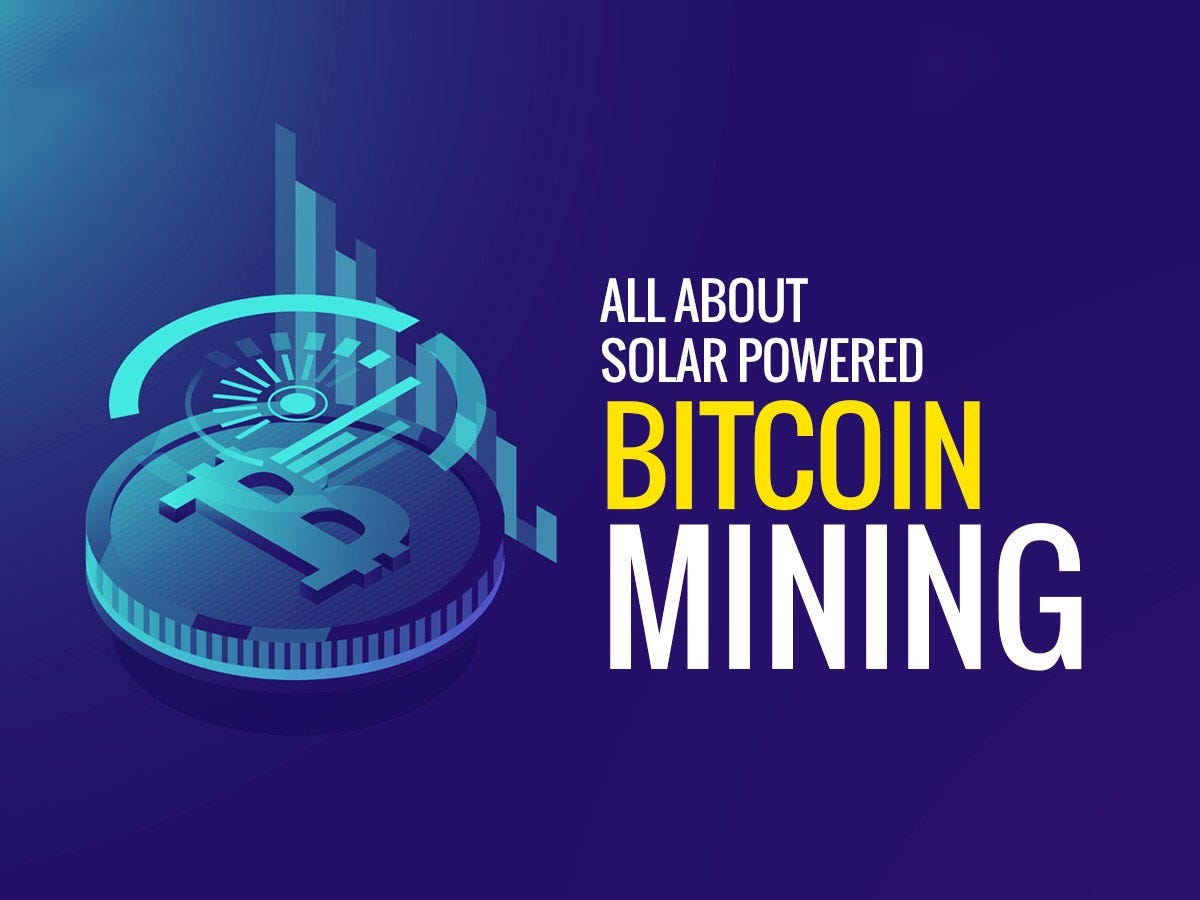 All You Need to Know About Solar-Powered Bitcoin Mining | by ...