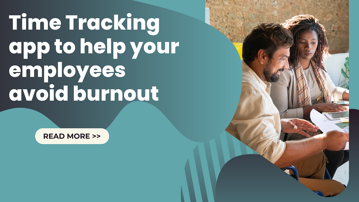 how to use time tracking app to help your employees avoid burnout | Medium