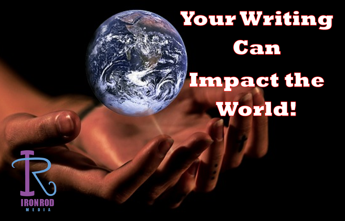 Your Writing Can Impact the World | by Rodney Fife | Medium