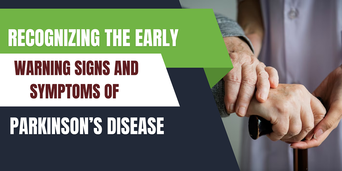 Recognizing the Early Warning Signs and Symptoms of Parkinson’s Disease ...