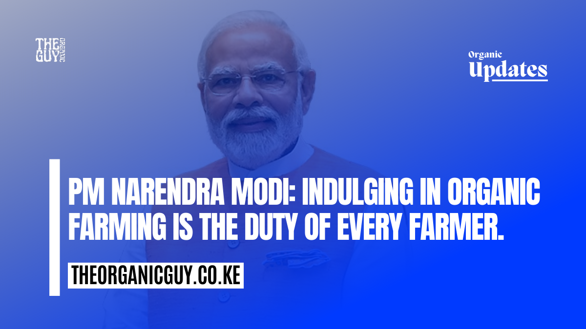 PM NARENDRA MODI: INDULGING IN ORGANIC FARMING IS THE DUTY OF EVERY ...
