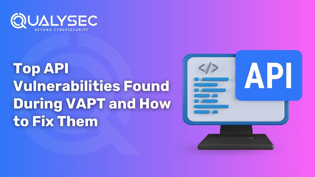 Exposing API Vulnerabilities: Key Findings & Fixes from VAPT | by Qualysec Technology | Medium