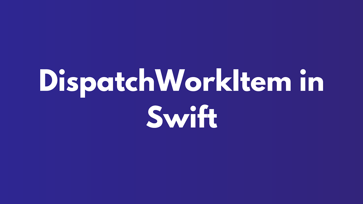 DispatchWorkItem in Swift. In this article: | by Dmytro Chumakov | Medium
