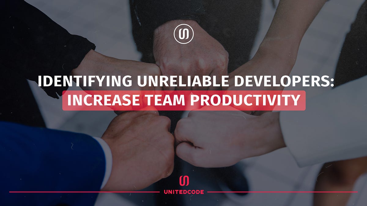 Identifying Unreliable Developers: Increase Team Productivity | by ...