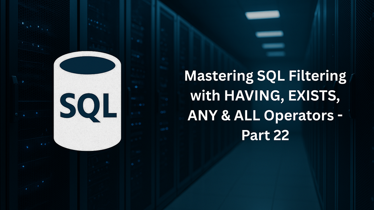 Mastering Sql Filtering With Having Exists Any And All Operators By Codingsprints Jul 2025