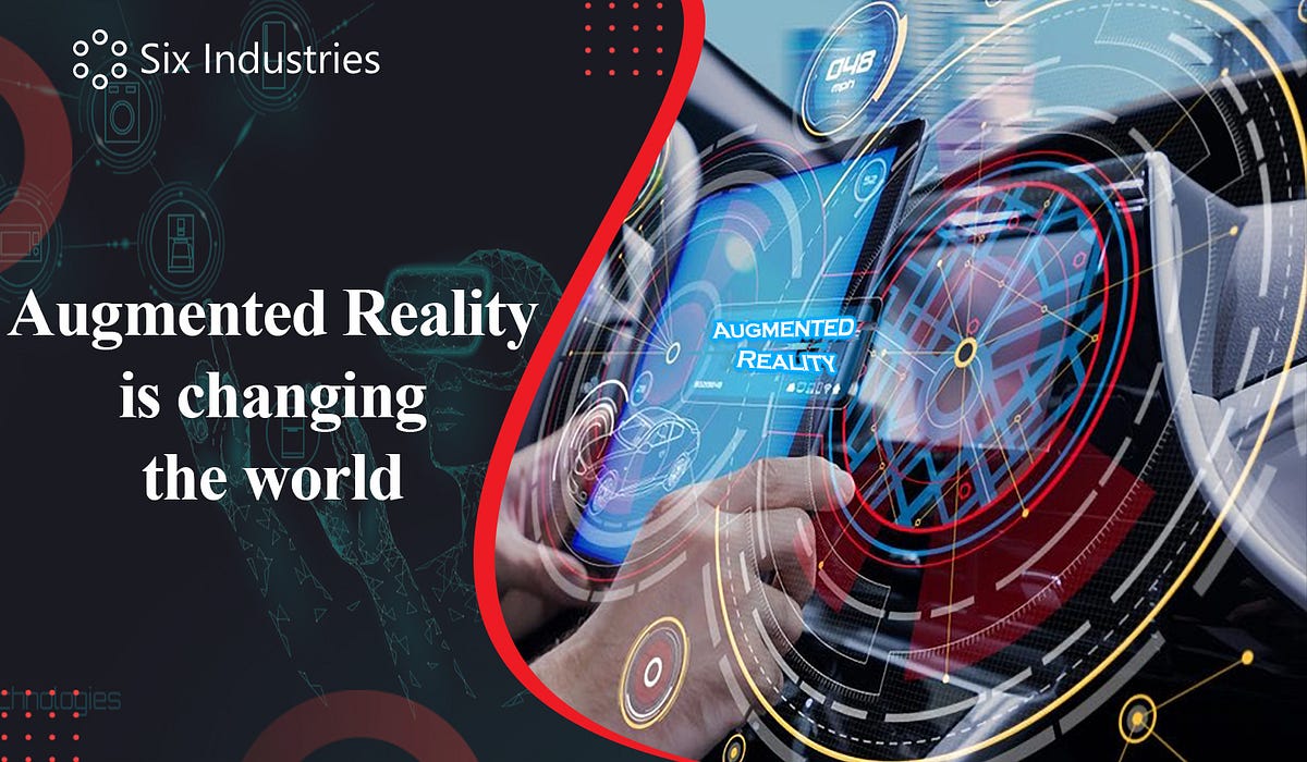 Augmented Reality is Changing the World | by Six Industries Inc | Medium