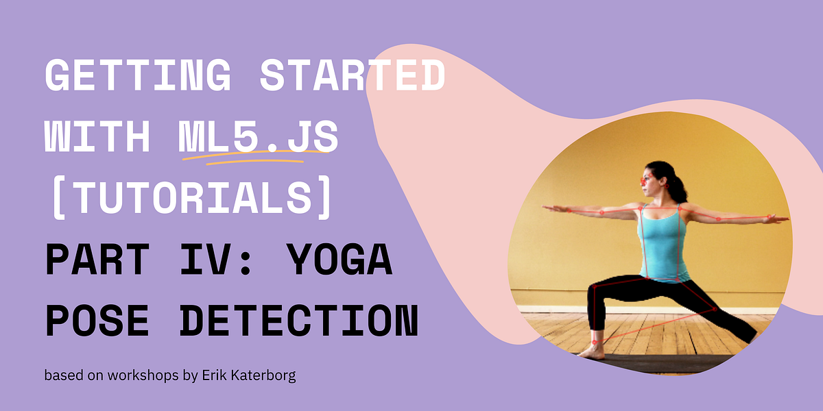 Getting Started with ML5.js — Tutorial Part IV: Yoga Pose Detection | by Veronica Peitong Chen ...