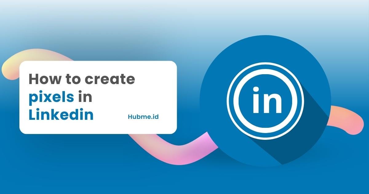 How to create pixels in Linkedin. LinkedIn Pixel or also known as… | by ...