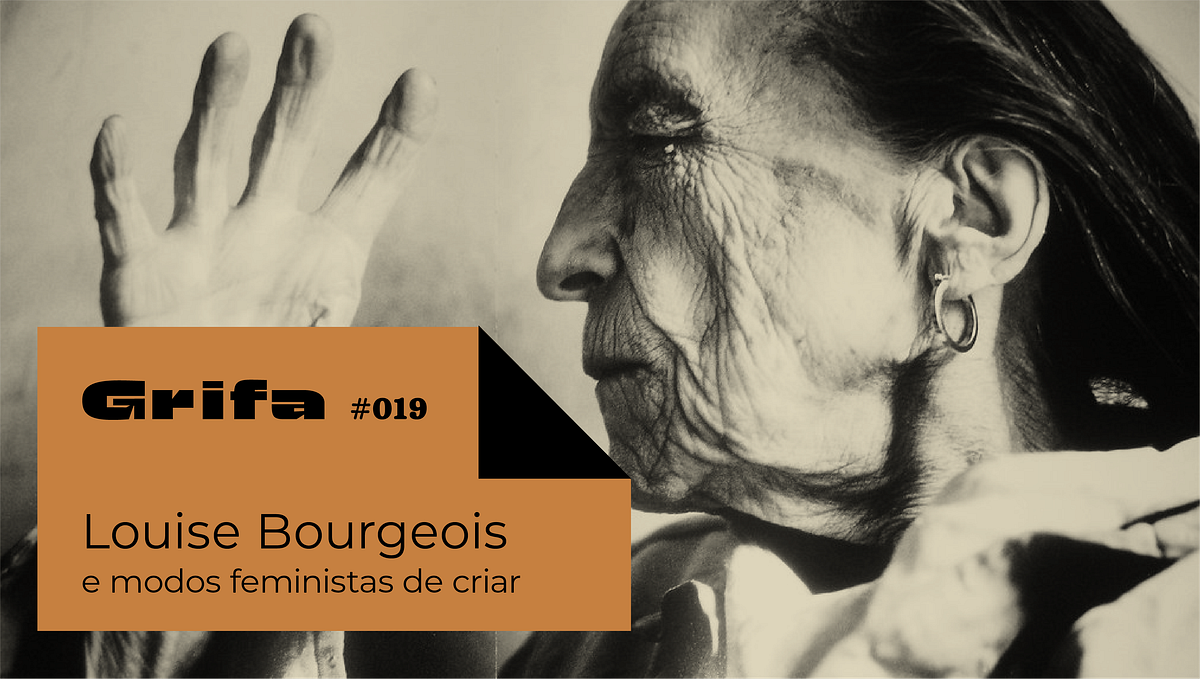 Episódio 019 — Louise Bourgeois e os modos feministas de criar, com Gabriela De Laurentiis | by ...