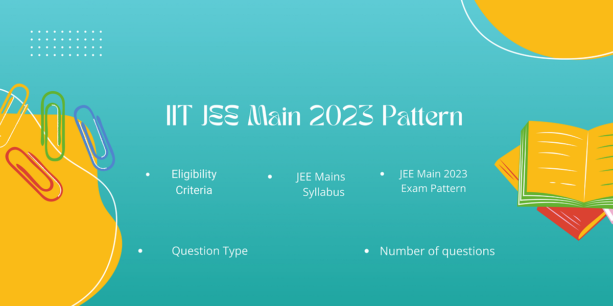 IIT JEE Main 2023 Pattern:. IIT JEE is the one of the toughest… | by ...