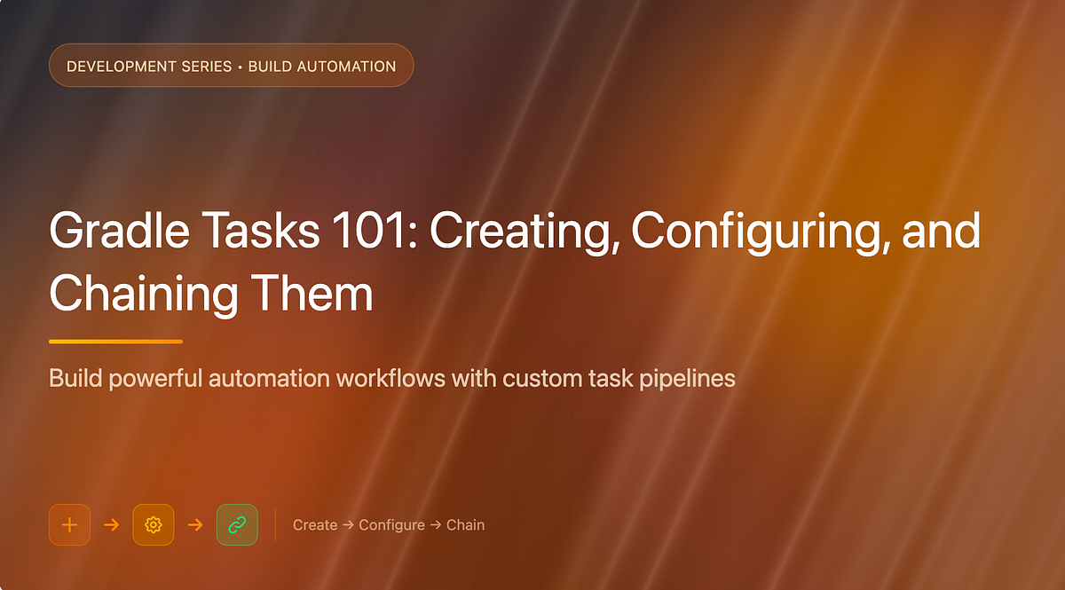 Gradle Tasks 101: Creating, Configuring, and Chaining Them | by ...