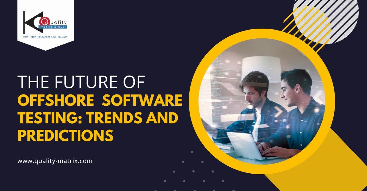 The Future of Offshore Software Testing: Trends and Predictions | by ...