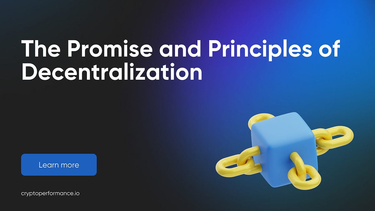 The Promise and Principles of Decentralization | by CryptoPerformance ...