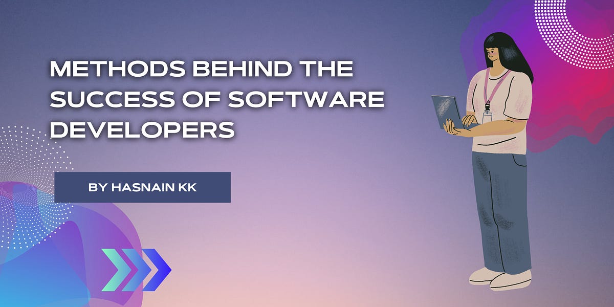 Methods Behind the Success of Software Developers | by Muhammad Hasnain | Nov, 2023 | Medium