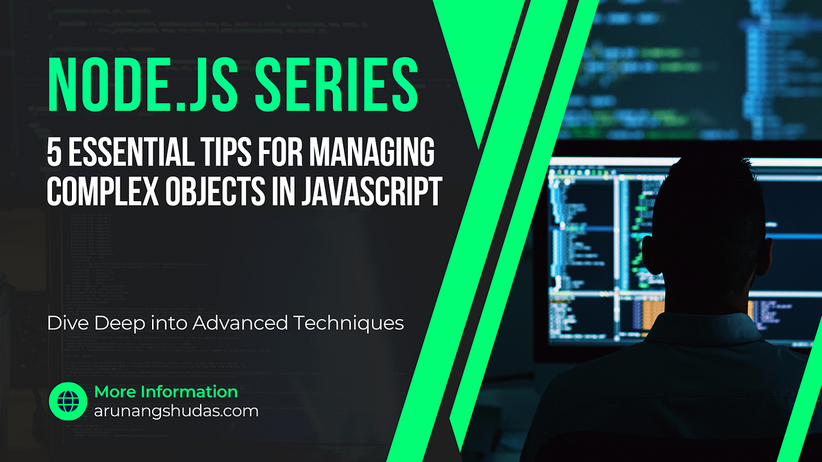 5 Essential Tips for Managing Complex Objects in JavaScript | by Arunangshu Das | Medium
