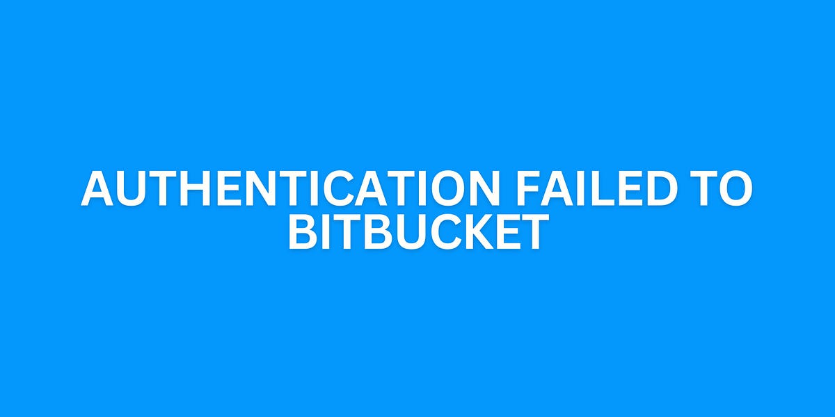 Authentication failed to bitbucket | by Daniel Martin | Jul, 2024 | Medium