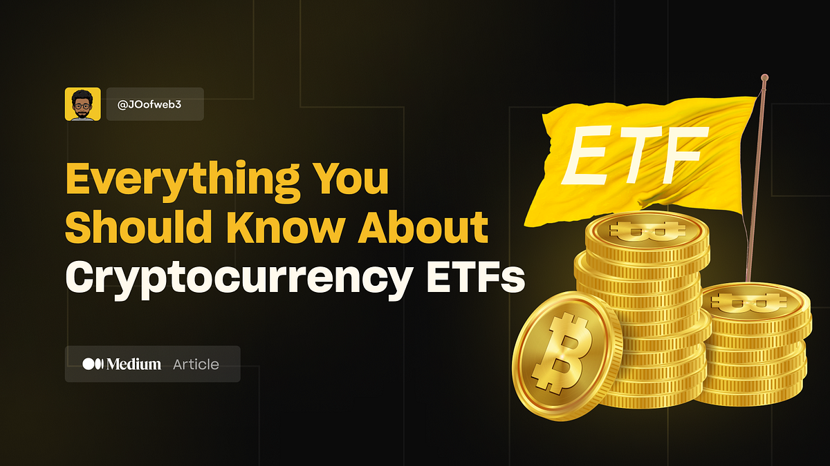Everything You Should Know About Cryptocurrency ETFs | by Joofweb3 | Medium