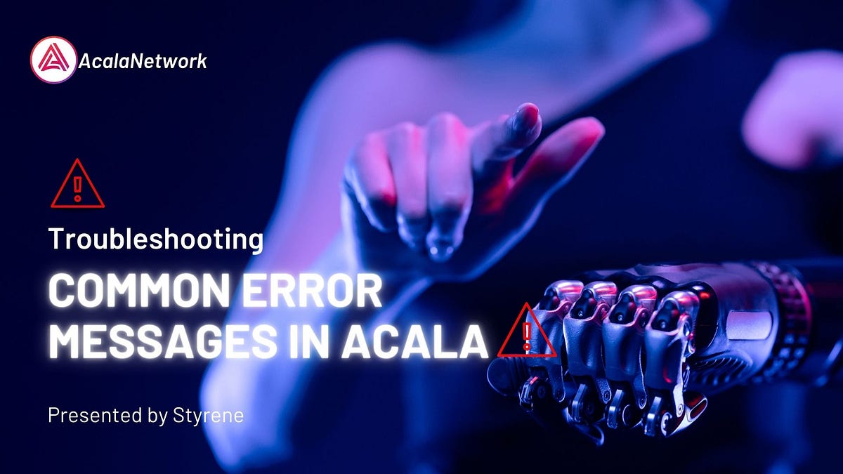 Troubleshooting Common Error Messages on the Acala Network | by STYRENE | Jun, 2024 | Medium