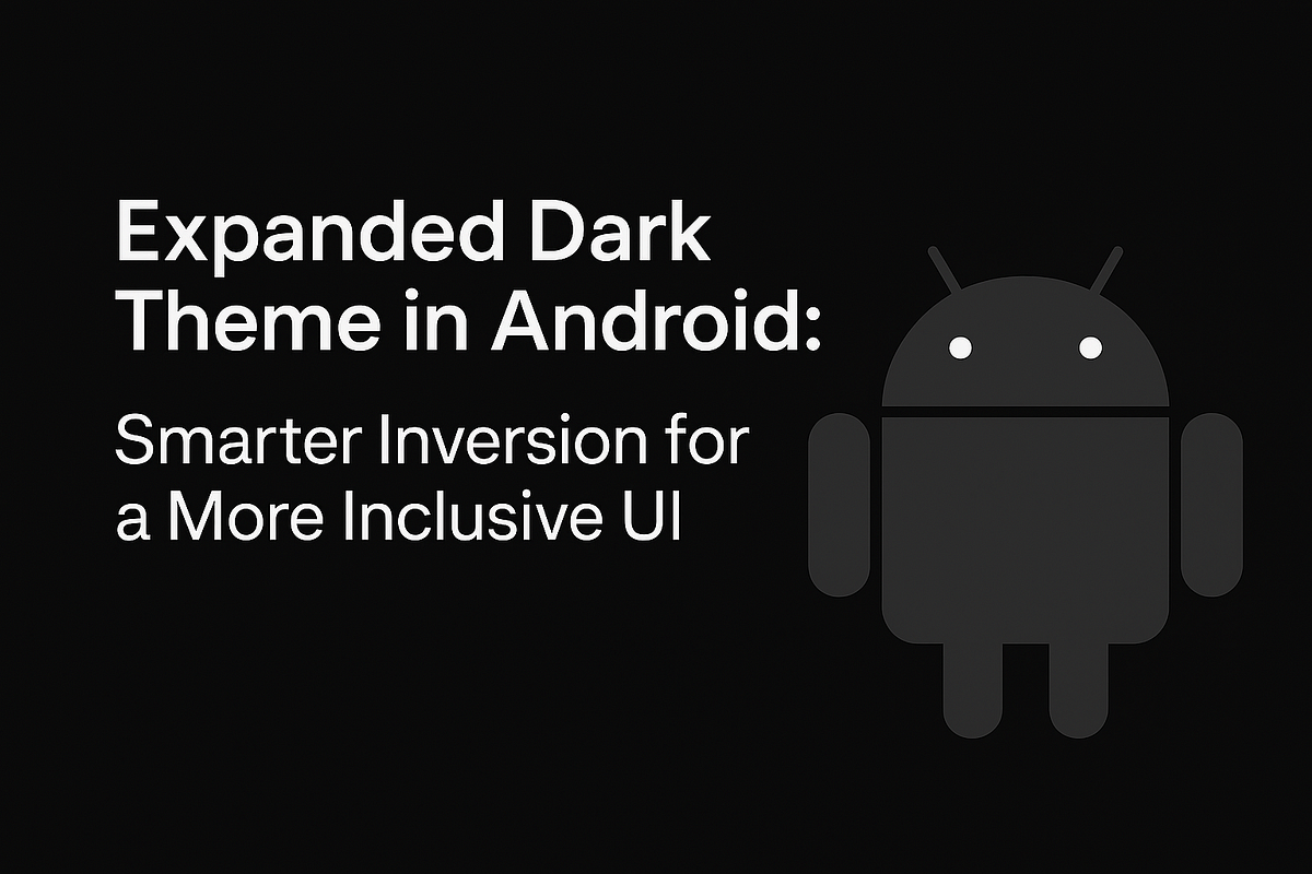 🌒 Expanded Dark Theme in Android: Smarter Inversion for a More ...