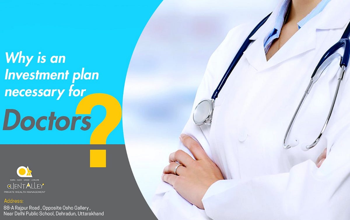 Why is an Investment plan necessary for doctors? | by Client Alley | Medium