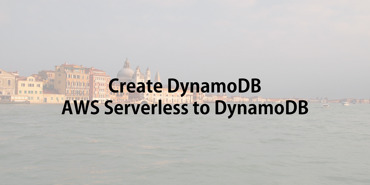 Step 1 Create Dynamodb — Aws Serverless To Dynamodb By Hkiter Medium 