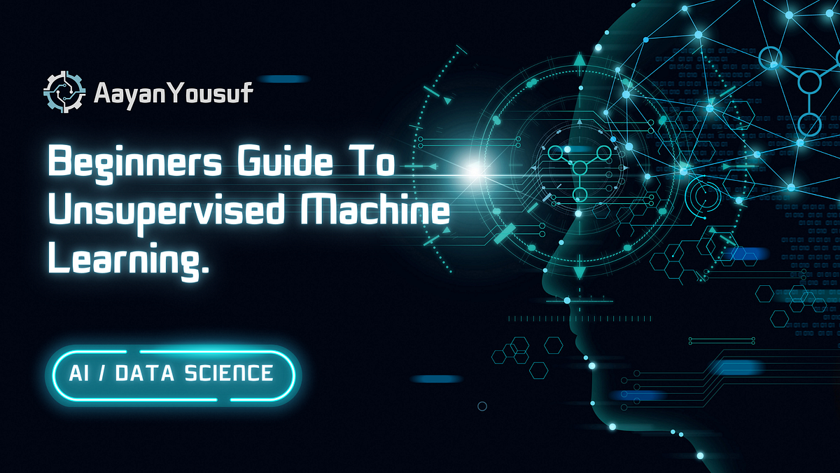 Beginners Guide to Unsupervised Machine Learning | by Aayan Yousuf | Medium