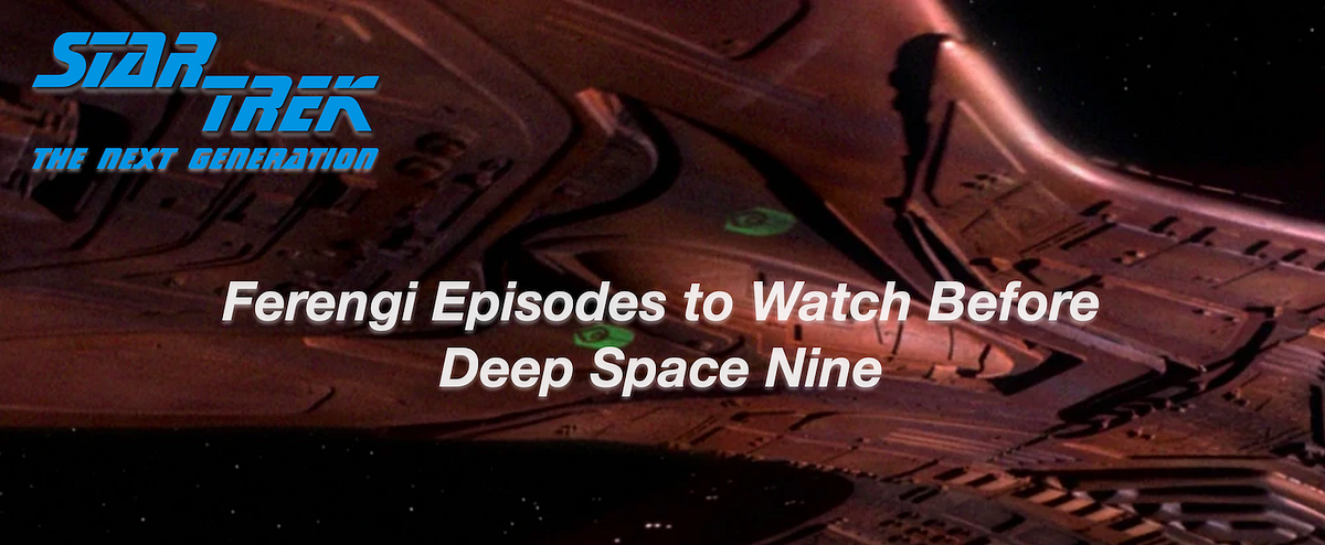 Star Trek TNG Ferengi Episodes to Watch Before Deep Space Nine | Medium
