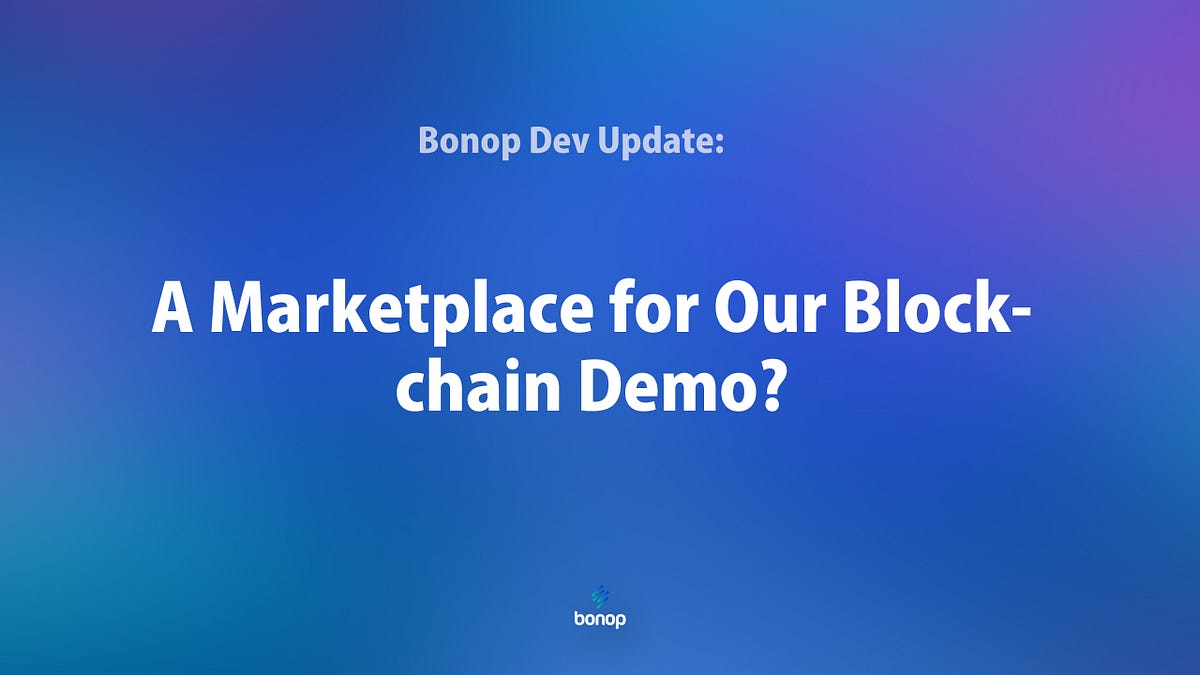 Why We Chose a Marketplace for Our Blockchain Demo: A Deep Dive | by ...