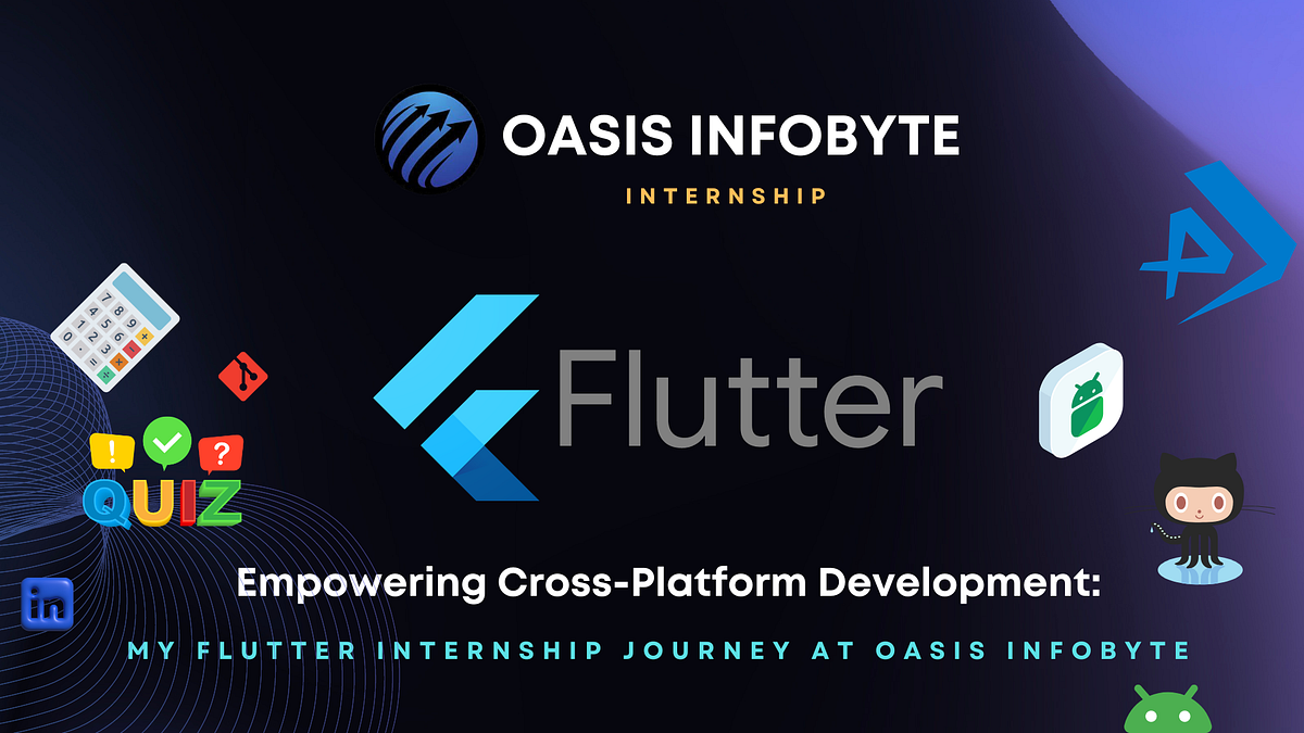 Title: Empowering Cross-Platform Development: My Flutter Internship Journey at Oasis Infobyte ...