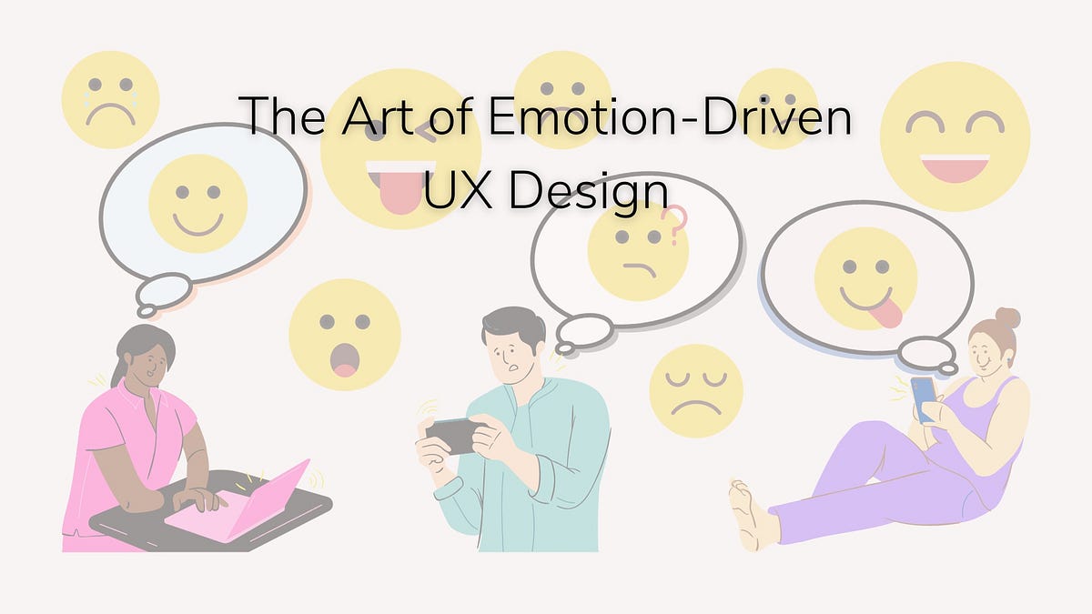 The Psychology of User Experience: Unveiling the Art of Emotion-Driven ...