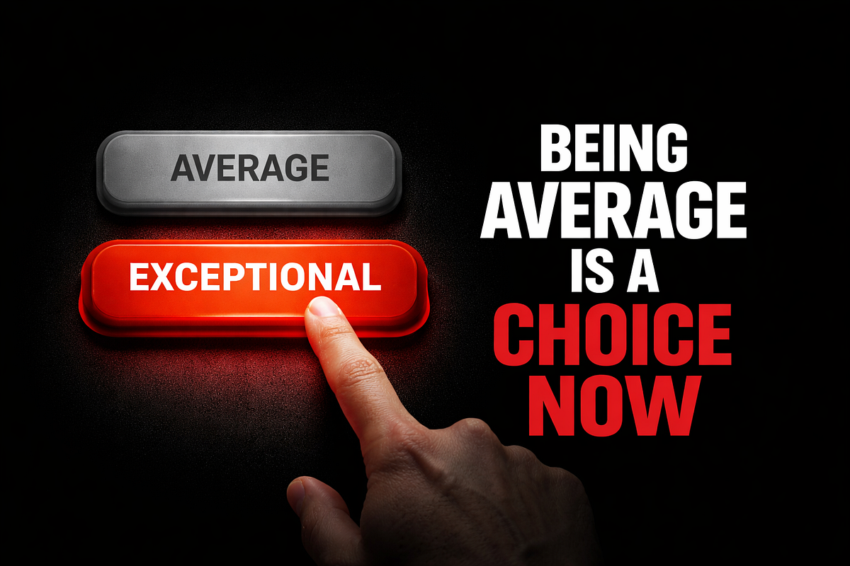 Being Average Is a Choice Now. Why mediocrity is no longer an accident ...