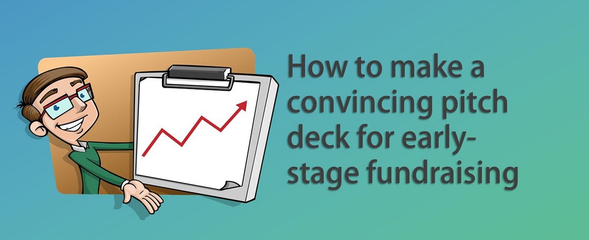 How to make a convincing pitch deck for early-stage startup fundraising ...