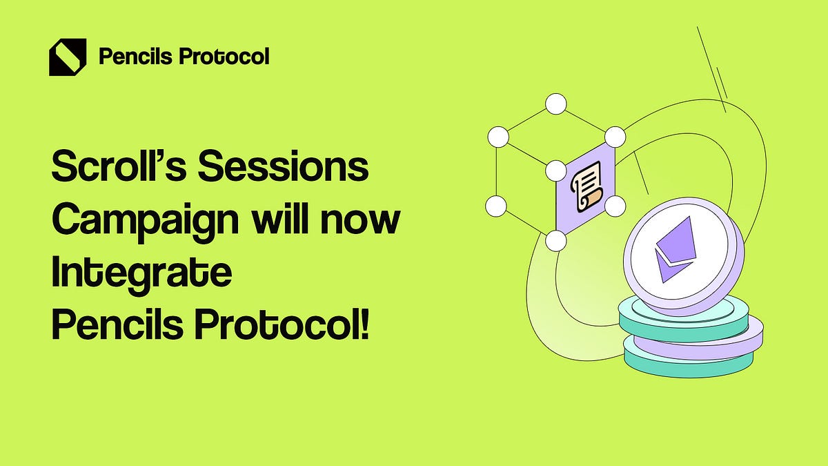Scroll’s Sessions Campaign will now Integrate Pencils Protocol! | by Pencils Protocol | Medium