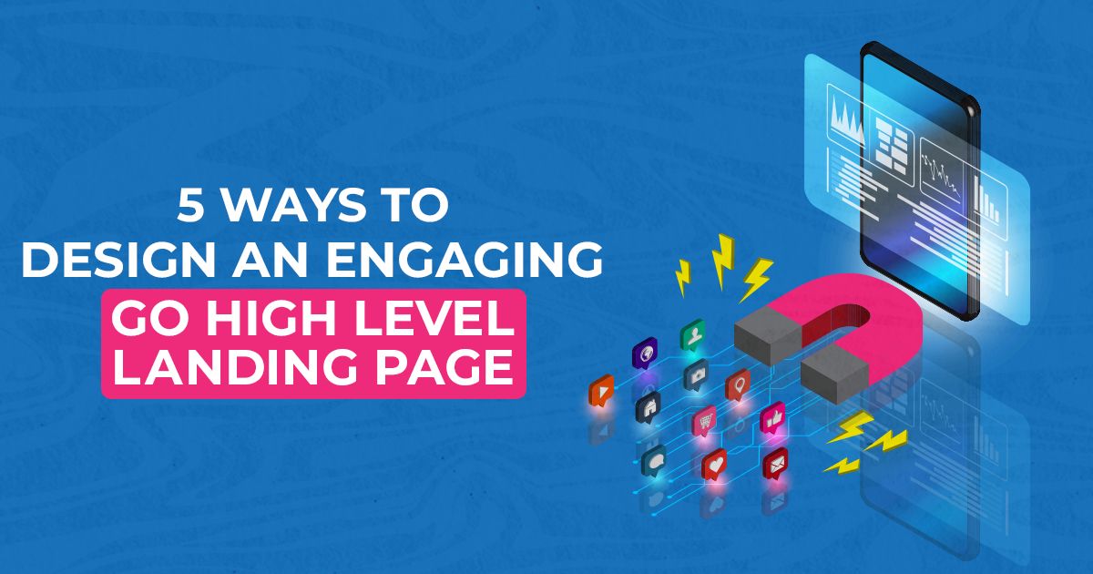 5 Ways to Create an Engaging GoHighLevel Landing Page for Your Agency ...