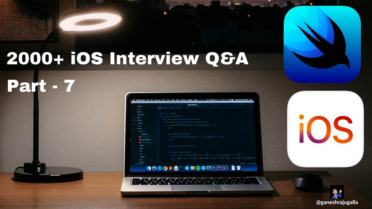 2000+ iOS Interview Questions And Answers: Your Path to Success — 7 | by ganeshrajugalla | Aug ...