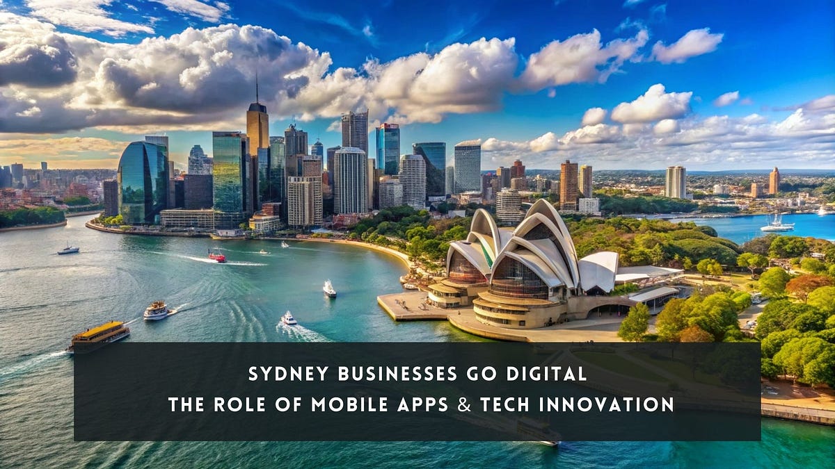 Sydney Businesses Go Digital: The Role of Mobile Apps & Tech Innovation ...