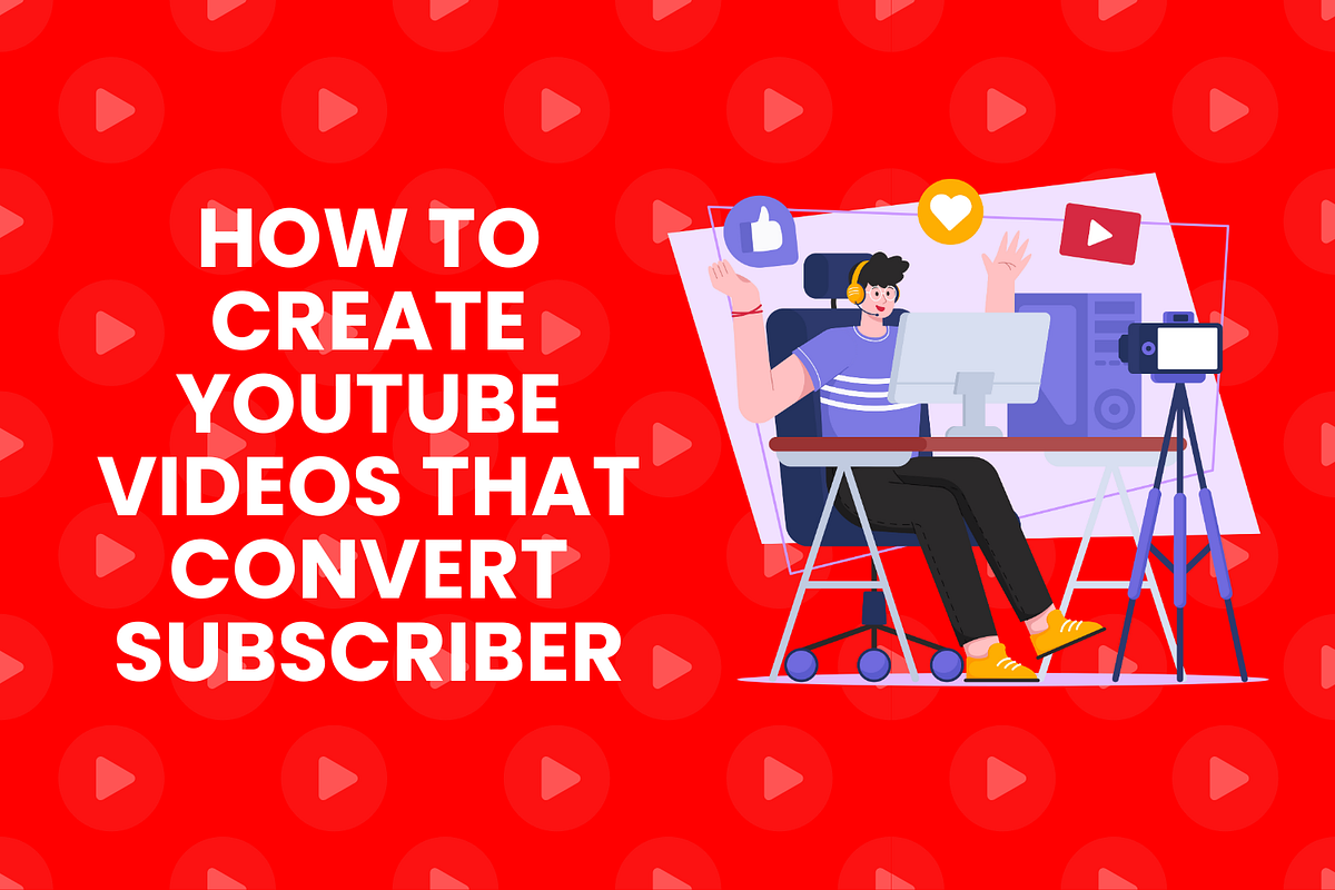 How to Create YouTube Videos that Convert Subscribers | by Thai Thanh ...