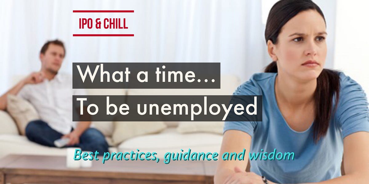 What A Time To Be Unemployed. Best practices, guidance and wisdom | by ...