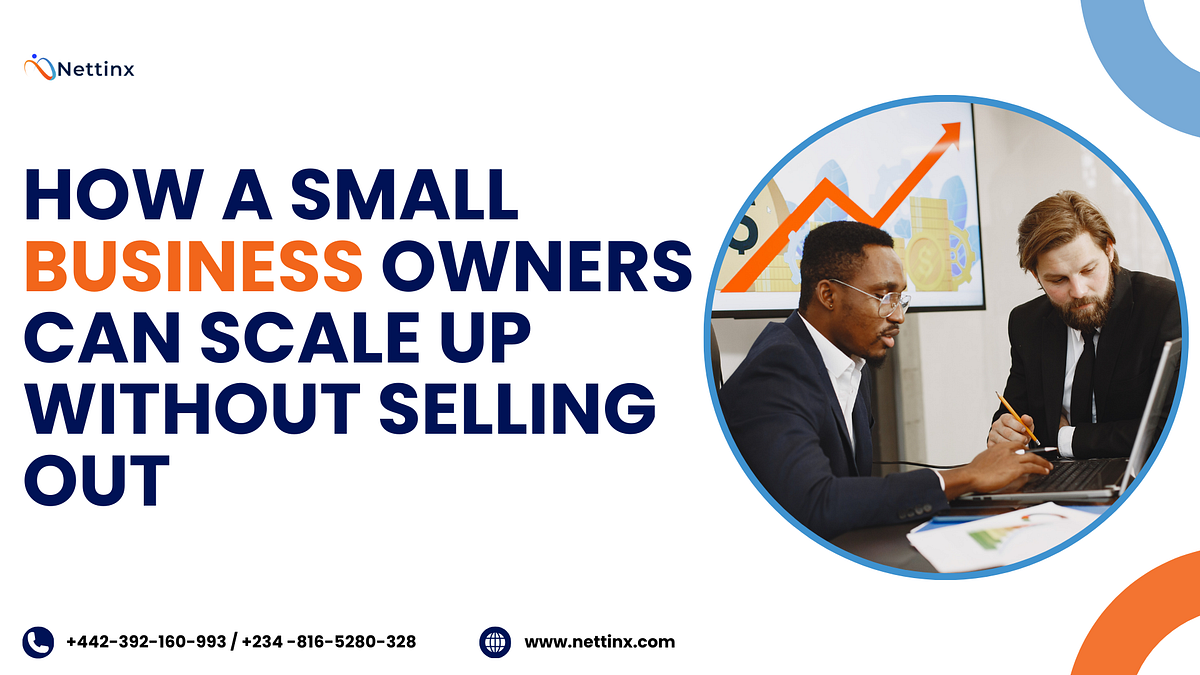 HOW A SMALL BUSINESS OWNER CAN SCALE UP WITHOUT SELLING OUT | by ...