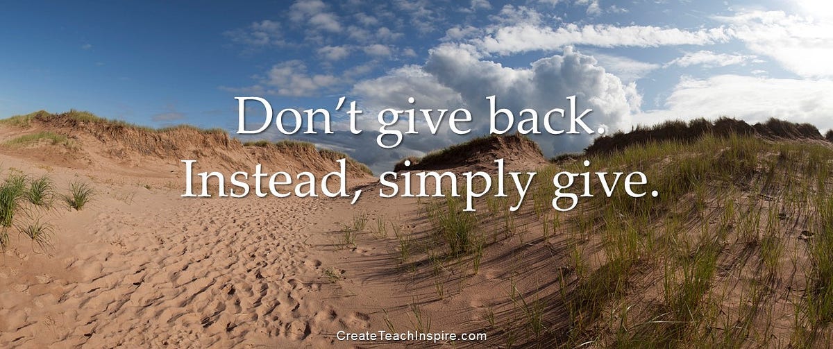 Don’t Give Back — Give. Make it a gift, not a payback | by Jacquelyn ...