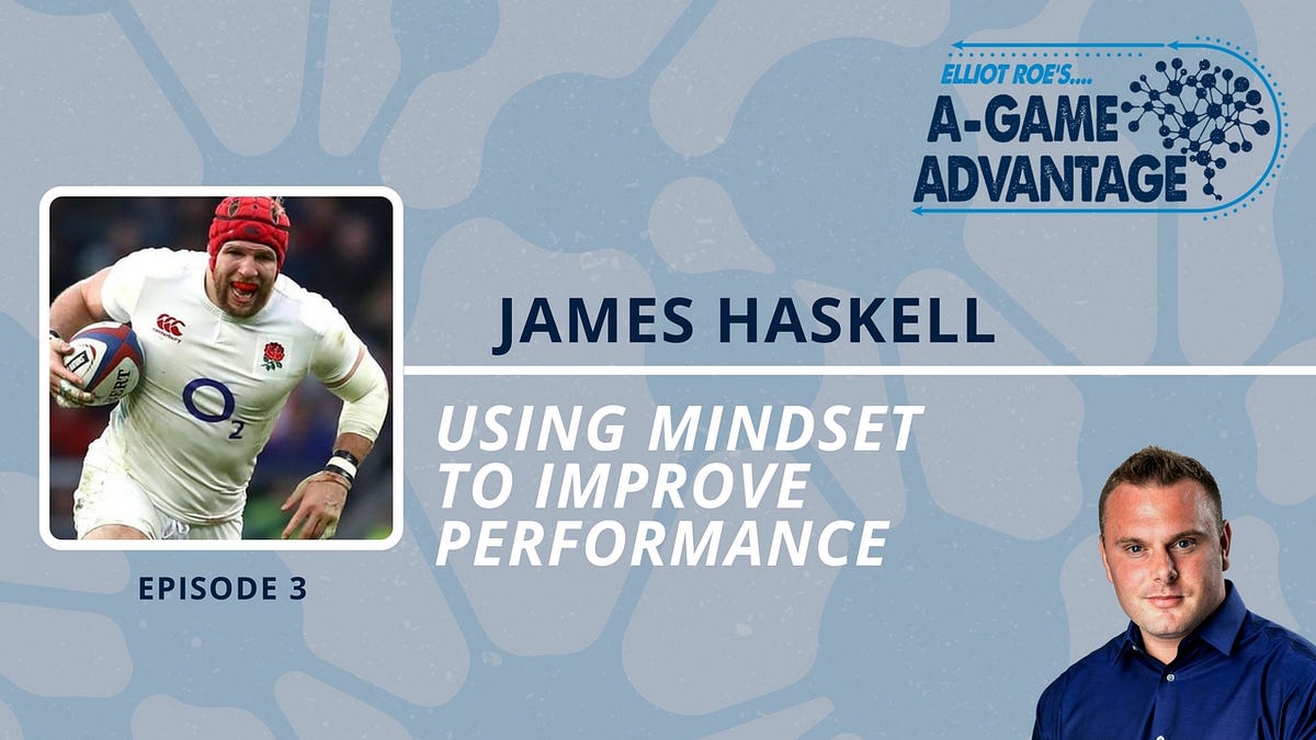 Using Mindset to Improve Performance with James Haskell | by Elliot Roe | Medium