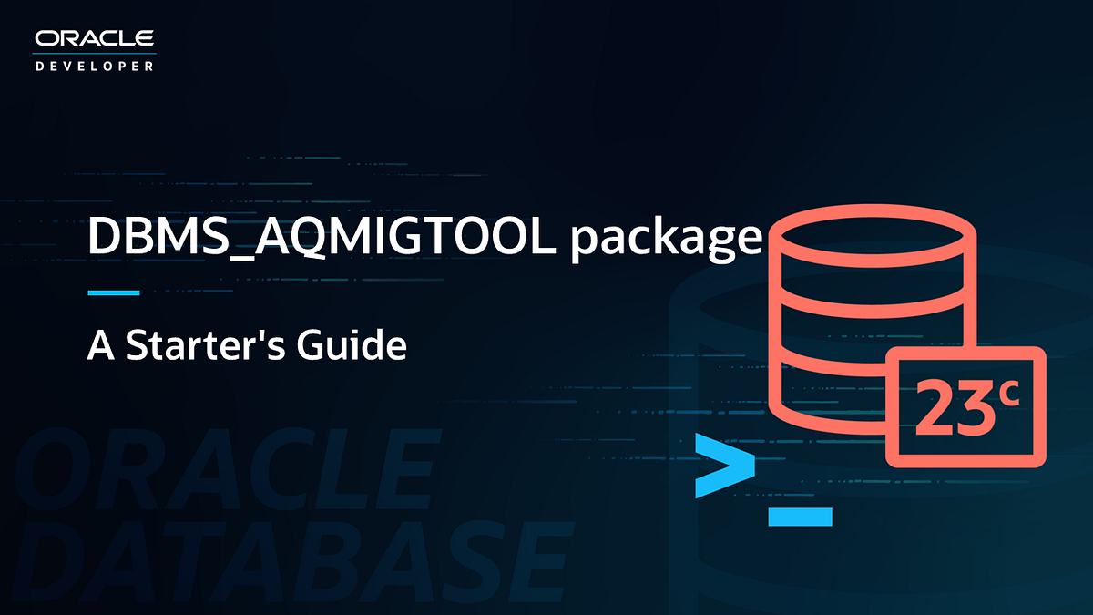 Navigating Dbms Aqmigtool Package In Oracle Database 23c A Starter S Guide By Kalpesh Dusane
